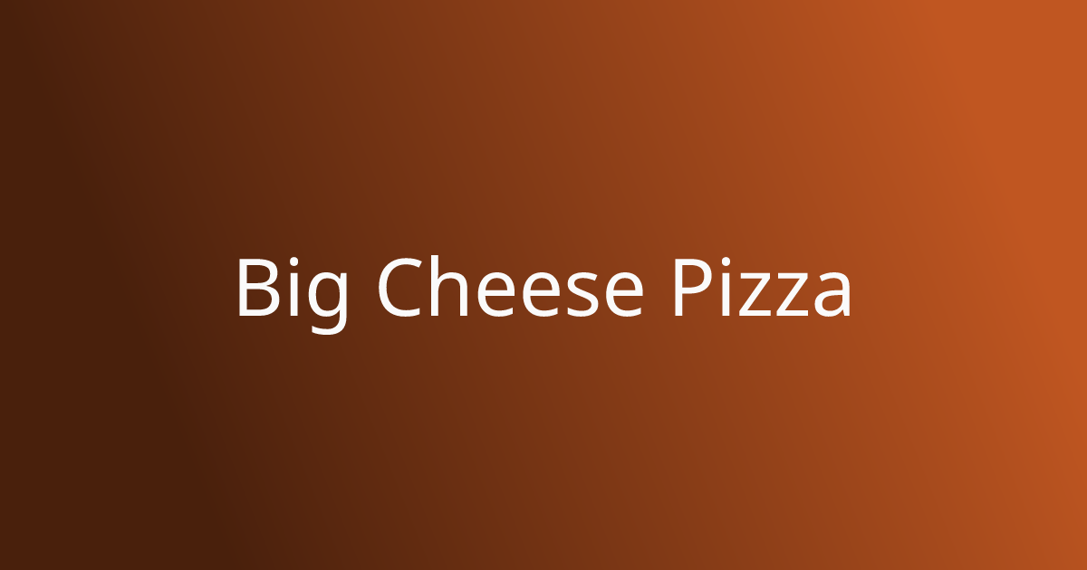 Order Authentic Pizza Online | Big Cheese Pizza - Pickup or Delivery ...